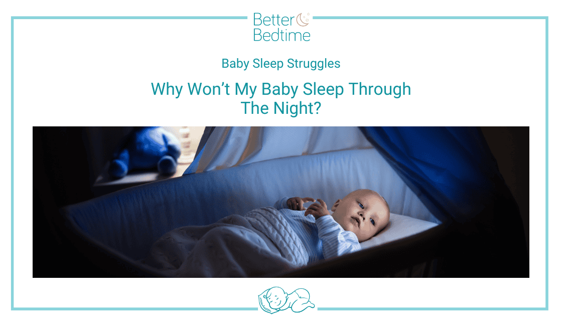 Why Won't Your Baby Sleep Through The Night | Better Bedtime Sleep
